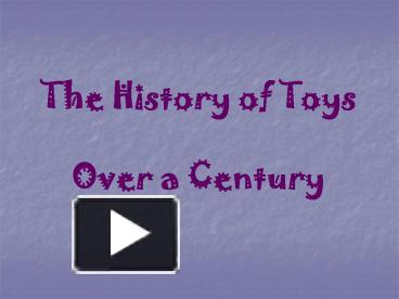 The History of Toys Over a Century presentation | free to view