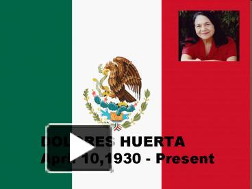 DOLORES HUERTA April 10,1930 - Present presentation | free to view
