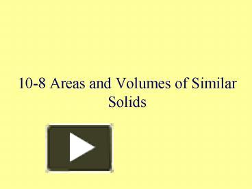 10-8 Areas and Volumes of Similar Solids presentation | free to view