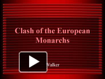 PPT – Clash of the European Monarchs PowerPoint presentation | free to ...