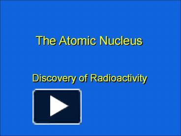 PPT – The Atomic Nucleus PowerPoint presentation | free to view - id ...