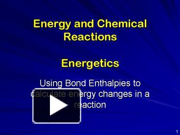 Energy and Chemical Reactions Energetics presentation | free to view