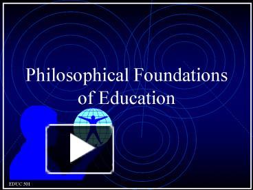 Philosophical Foundations of Education presentation | free to view