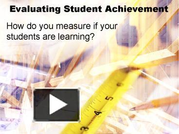 PPT – Evaluating Student Achievement PowerPoint presentation | free to download - id: 405452-ZDAzN