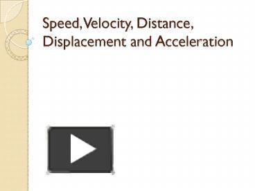 Speed, Velocity, Distance, Displacement and Acceleration presentation ...
