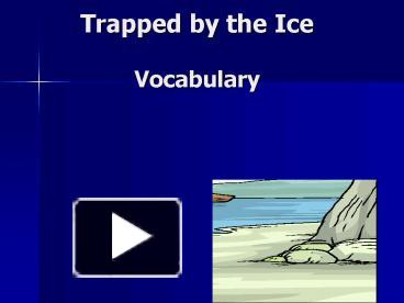 PPT – Trapped by the Ice Vocabulary PowerPoint presentation | free to ...