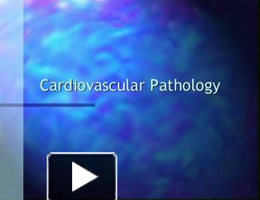 Cardiovascular Pathology presentation | free to view