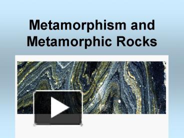 Metamorphism and Metamorphic Rocks presentation | free to view