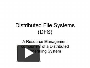 Distributed File Systems (DFS) presentation | free to view