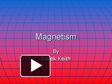 PPT – Magnetism PowerPoint presentation | free to view - id: 41058-ZWUzO