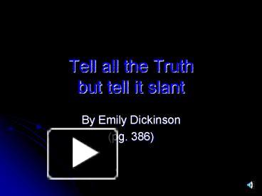 PPT – Tell all the Truth but tell it slant PowerPoint presentation ...