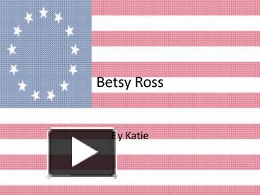 PPT – Betsy Ross PowerPoint presentation | free to view - id: 413170-ZTUxY
