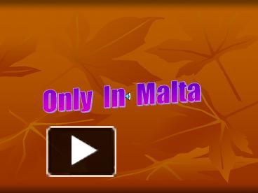 PPT – Only In Malta PowerPoint presentation | free to download - id: 413191-NDk2N