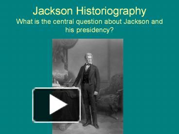 PPT – Jackson Historiography What is the central question about Jackson ...