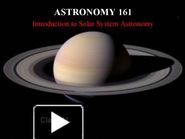 PPT – ASTRONOMY 161 Introduction to Solar System Astronomy PowerPoint ...