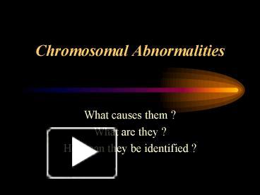 PPT – Chromosomal Abnormalities PowerPoint presentation | free to view ...