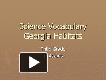 Science Vocabulary Georgia Habitats presentation | free to view