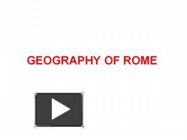 PPT – GEOGRAPHY OF ROME PowerPoint presentation | free to download - id ...
