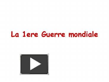 La 1ere Guerre mondiale presentation | free to view