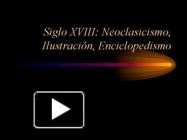 PPT – Siglo XVIII: Neoclasicismo, Ilustraci PowerPoint presentation | free to download - id ...