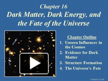 PPT – Chapter 16 Dark Matter, Dark Energy, and the Fate of the Universe ...