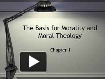 The Basis for Morality and Moral Theology presentation | free to download