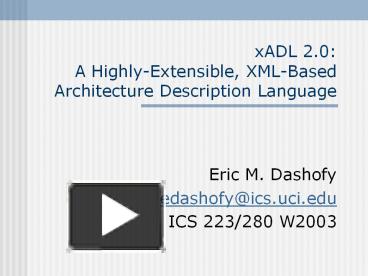 xADL 2.0: A Highly-Extensible, XML-Based Architecture Description Language presentation | free ...