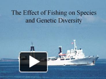 The Effect of Fishing on Species and Genetic Diversity presentation ...
