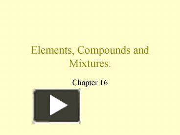 PPT – Elements, Compounds and Mixtures. PowerPoint presentation | free ...