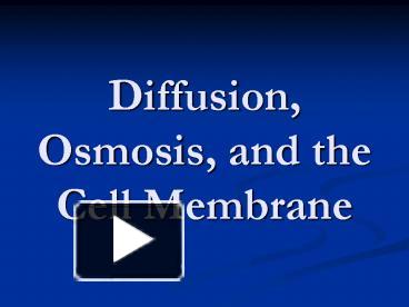 PPT – Diffusion, Osmosis, and the Cell Membrane PowerPoint presentation ...