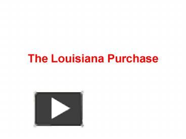 PPT – The Louisiana Purchase PowerPoint presentation | free to view ...