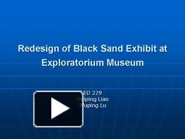 PPT – Redesign of Black Sand Exhibit at Exploratorium Museum PowerPoint presentation | free to ...