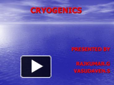 PPT – CRYOGENICS PowerPoint presentation | free to download - id: 433160-OTY1O