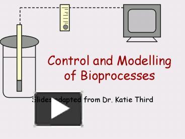 PPT – Control and Modelling of Bioprocesses PowerPoint presentation | free to view - id: 4335c9 ...