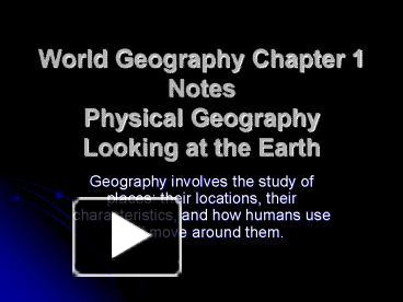 PPT – World Geography Chapter 1 Notes Physical Geography Looking at the ...