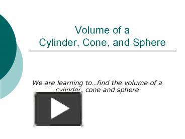 Volume of a Cylinder, Cone, and Sphere presentation | free to download