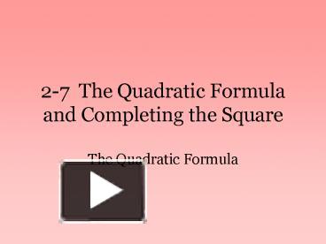 PPT – 2-7 The Quadratic Formula and Completing the Square PowerPoint ...