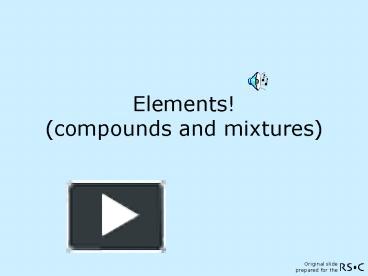 PPT – Elements! (compounds and mixtures) PowerPoint presentation | free ...