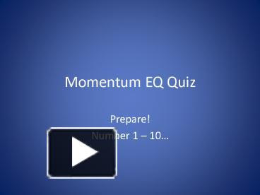 PPT – Momentum EQ Quiz PowerPoint presentation | free to download - id ...