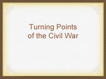 PPT – Turning Points of the Civil War PowerPoint presentation | free to ...