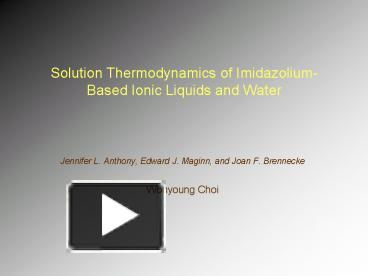 PPT – Solution Thermodynamics of Imidazolium- Based Ionic Liquids and Water PowerPoint ...
