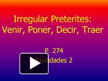 Irregular Preterites: Venir, Poner, Decir, Traer presentation | free to ...
