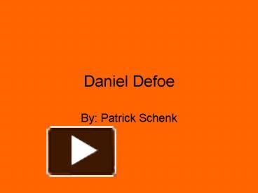 PPT – Daniel Defoe PowerPoint presentation | free to view - id: 4415c5-MThhN