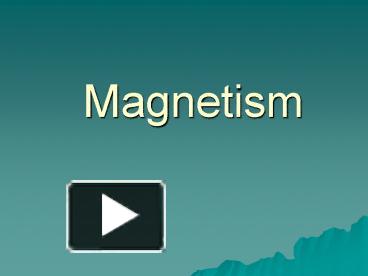 PPT – Magnetism PowerPoint presentation | free to view - id: 4427db-YTBlY