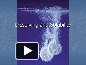 PPT – Dissolving and Solubility PowerPoint presentation | free to view ...