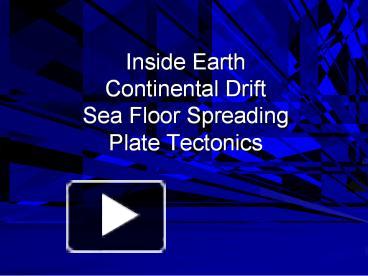 Inside Earth Continental Drift Sea Floor Spreading Plate Tectonics ...