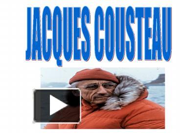 PPT – JACQUES COUSTEAU PowerPoint presentation | free to view - id: 4447e1-ZDI0N