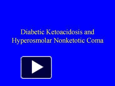 PPT – Diabetic Ketoacidosis and Hyperosmolar Nonketotic Coma PowerPoint presentation | free to ...