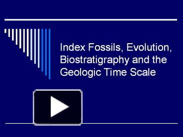 Index Fossils, Evolution, Biostratigraphy and the Geologic Time Scale ...