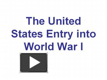 PPT – The United States Entry into World War I PowerPoint presentation ...